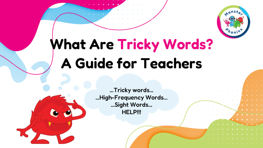 What Are Tricky Words? A Guide For Teachers | Monster Phonics